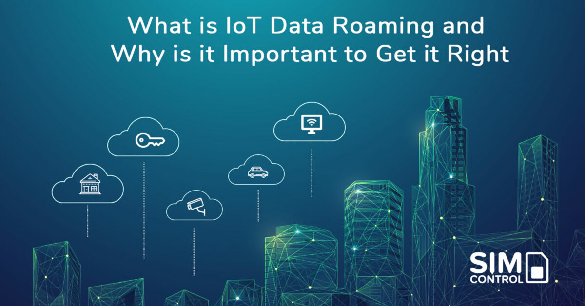 What is IoT data roaming and why is it important to get it right ...