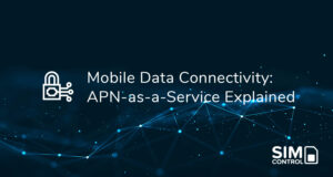 Mobile data connectivity: APN-as-a-Service explained